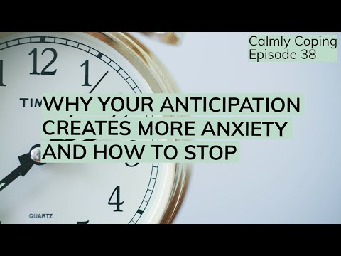 Why Your Anticipation Creates More Anxiety And How To Stop