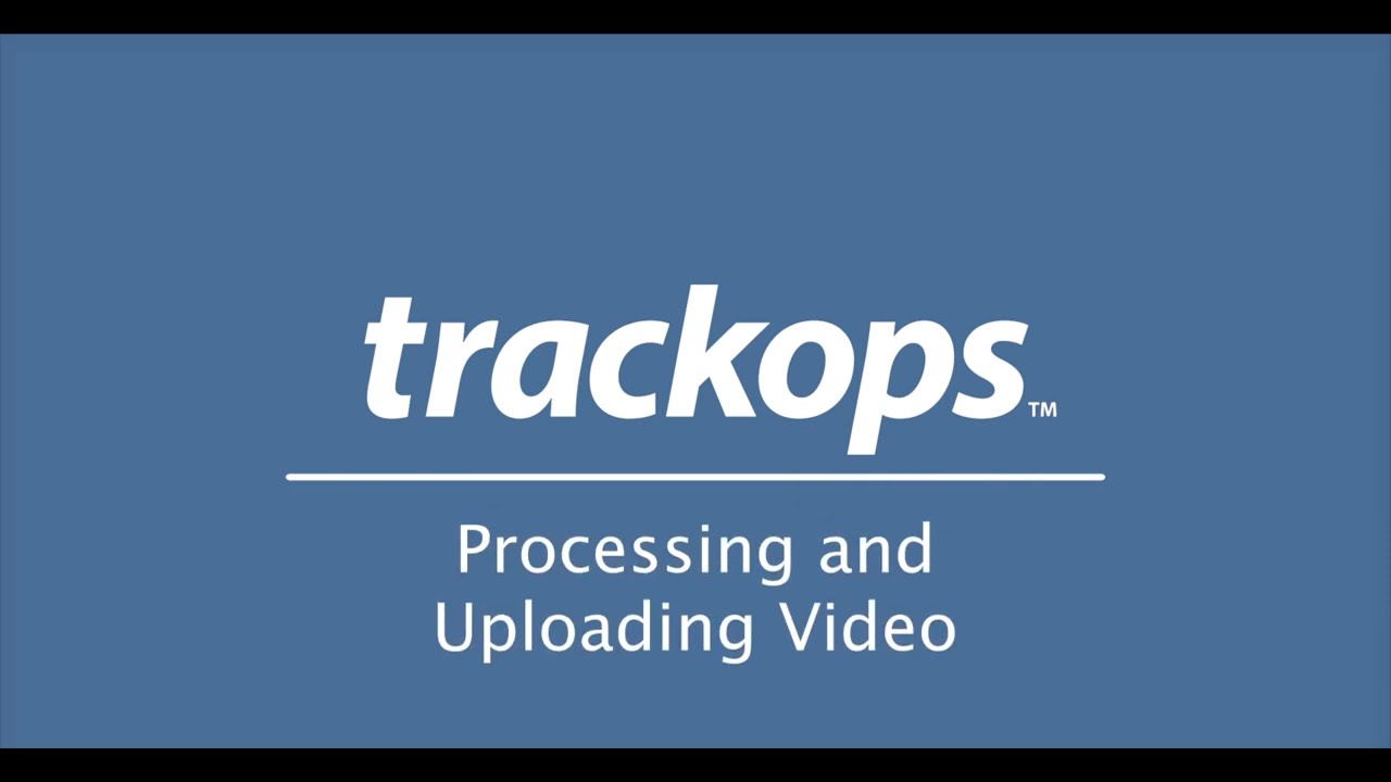 Processing Video with the Trackops Video App