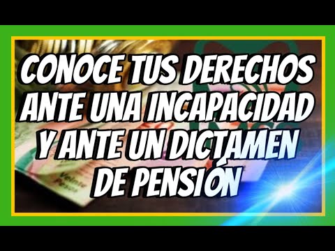 CONOCE TUS DERECHOS, EN UNA INCAPACIDAD Y EN UN DICTAMEN DE PENSION.