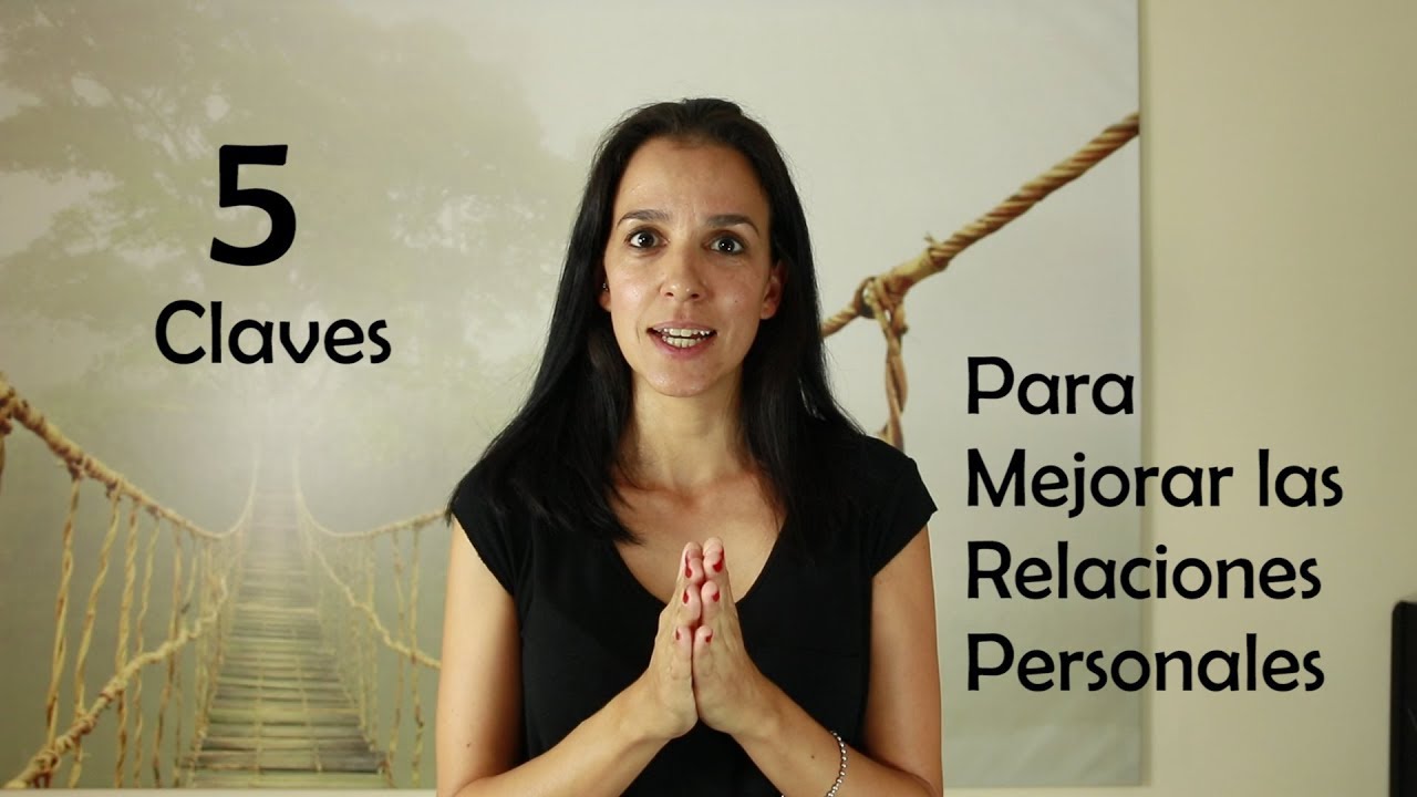Como Mejorar mis Relaciones Interpersonales - 5 Claves