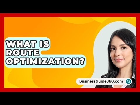 What Is Route Optimization? - BusinessGuide360.com