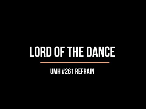 Lord of the Dance refrain UMH 261