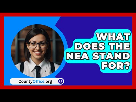What Does the NEA Stand For? - CountyOffice.org