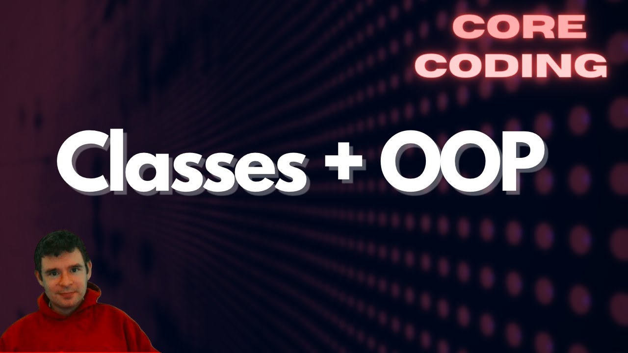 Classes and OOP in Coding - Core Coding 11