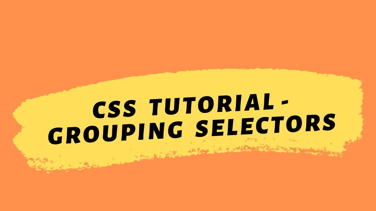 CSS Tutorial 2020 | Grouping Selectors
