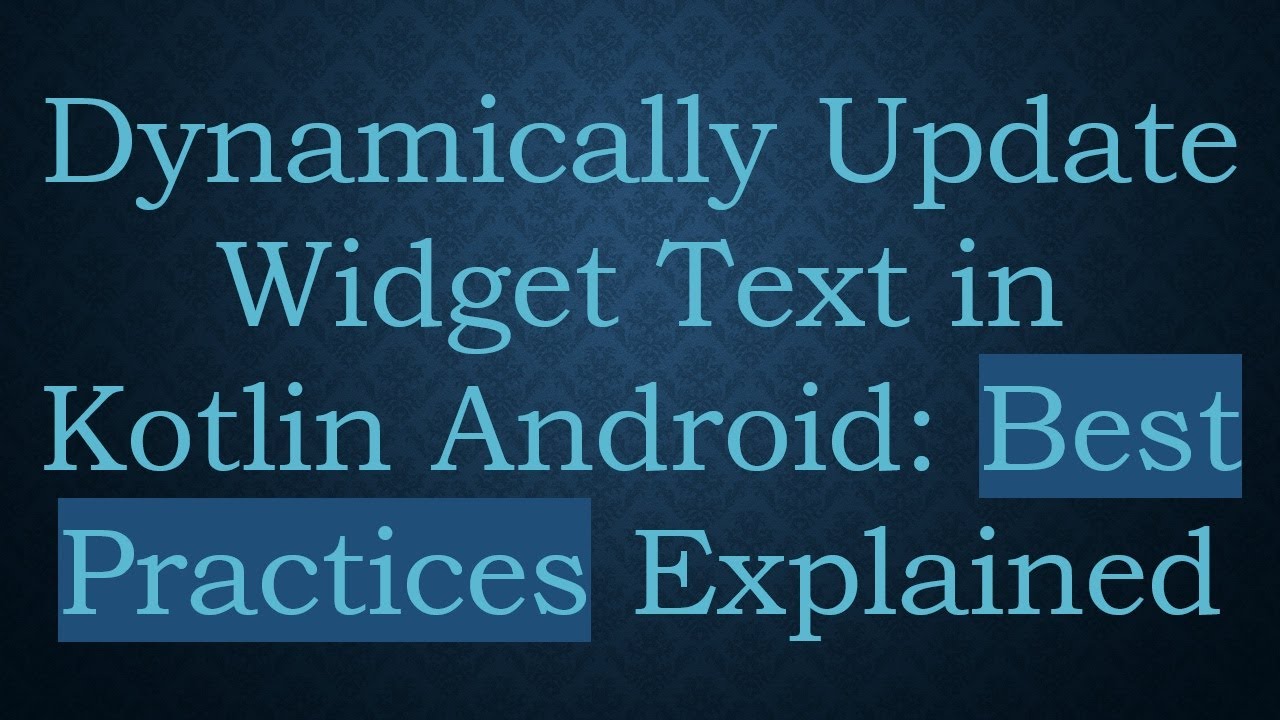 Dynamically Update Widget Text in Kotlin Android: Best Practices Explained