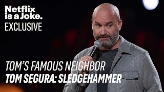 Netflix Is A Joke Exclusive: Toms Famous Neighbor | Tom Segura: Sledgehammer - Standup Comedy