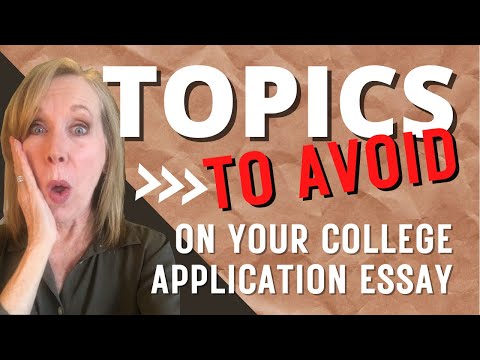 Topics To Avoid For Your College Application Essay | What Not to Write About