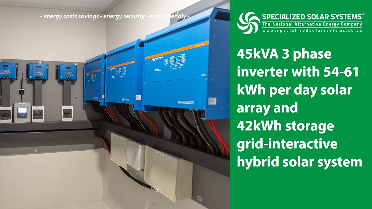 45kVA 3 phase inverter with 54-61 kWh per day solar array and 42kWh storage Hybrid solar system