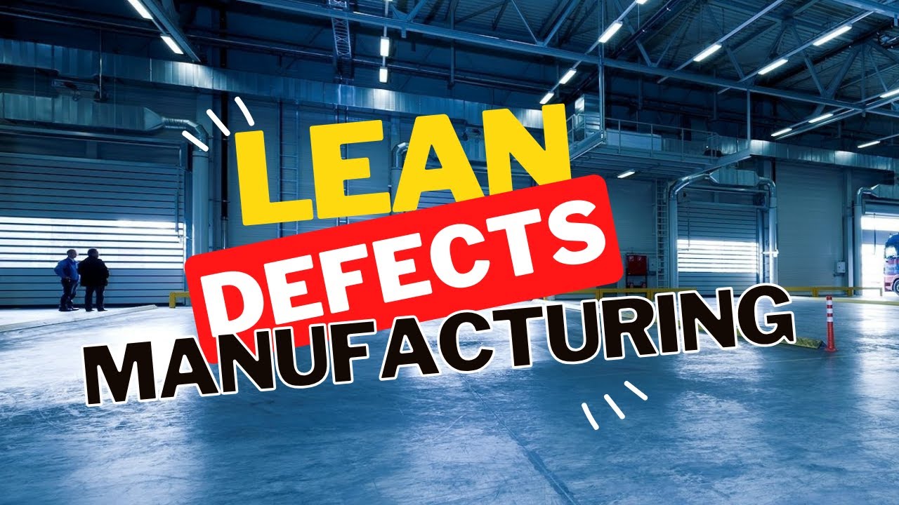 Defects: The Key to Lean Manufacturing Excellence