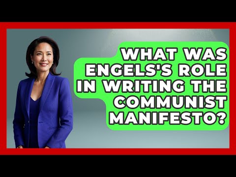 What Was Engels's Role In Writing The Communist Manifesto? - History of Communism