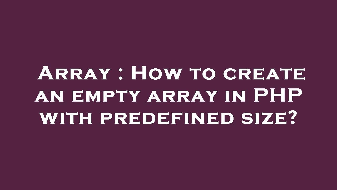 Array : How to create an empty array in PHP with predefined size?
