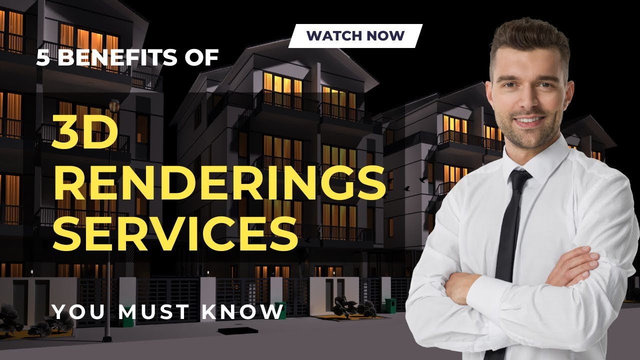 5 Benefits of 3D Rendering Services You Must Know In 2023