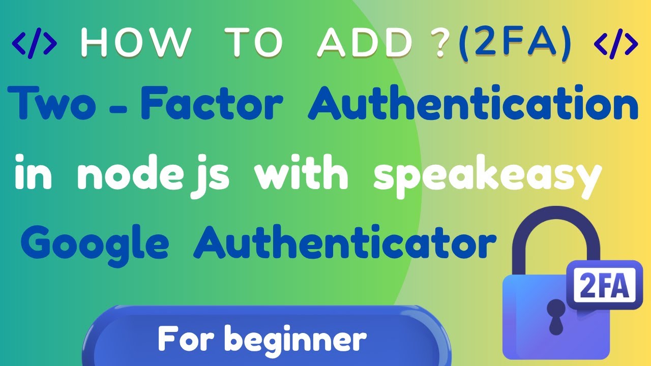 2FA in Node.js using Speakeasy & Google Authenticator | Secure Login with Two-Factor Authentication