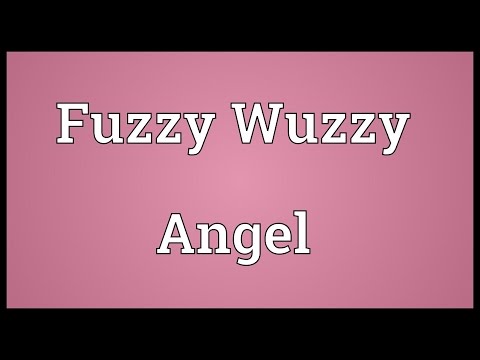 Fuzzy Wuzzy Angel Meaning