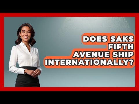 Does Saks Fifth Avenue Ship Internationally? - The Sharp Dressed Gent