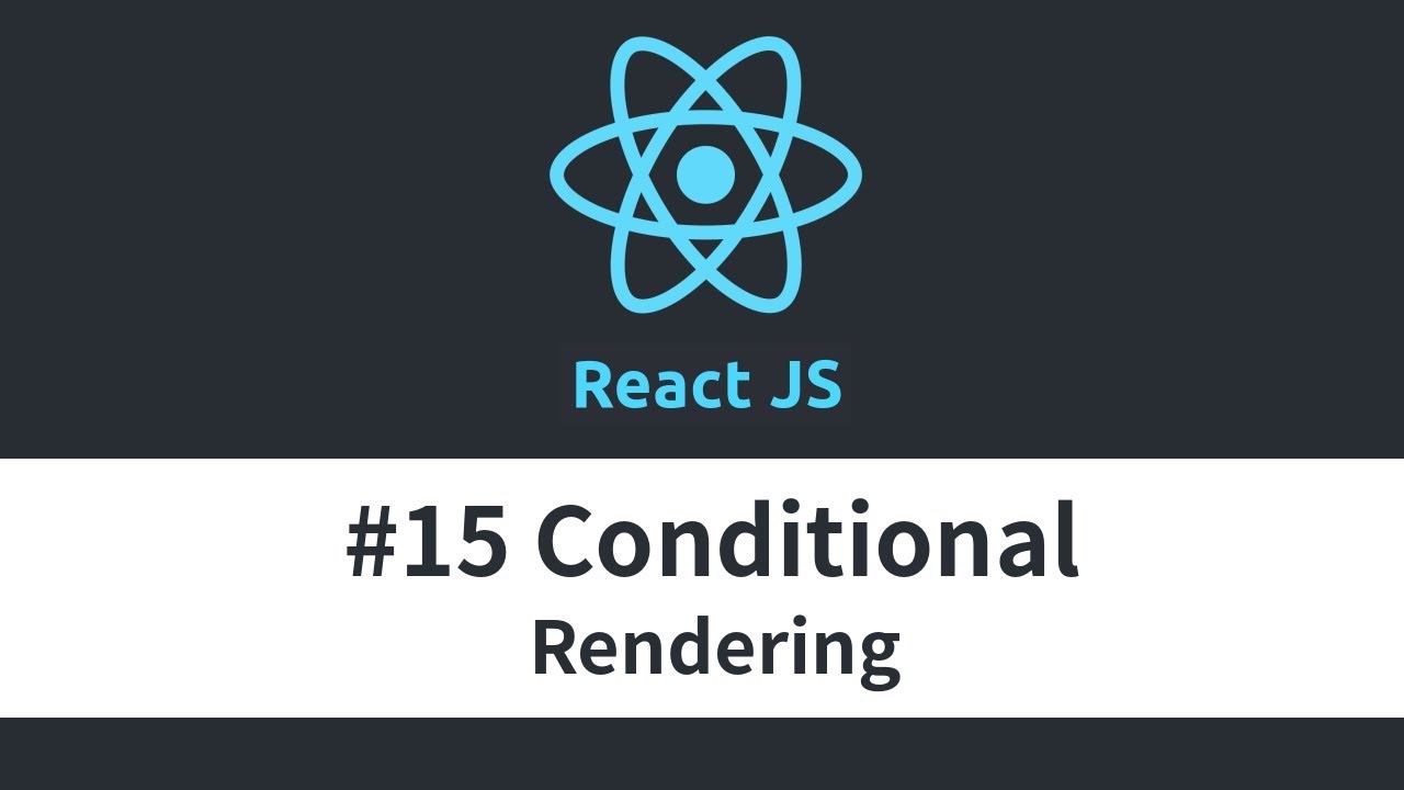 React JS Tutorial - #15 Conditional Rendering