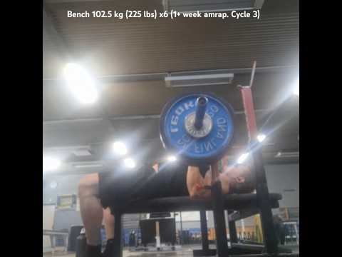 Bench presss 102.5kg (225 lbs) x 6 (1+ amrap. cycle 3 week 3)