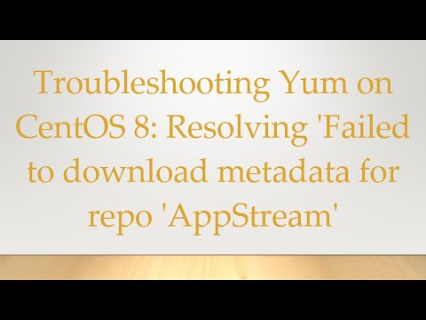 Troubleshooting Yum on CentOS 8: Resolving 'Failed to download metadata for repo 'AppStream'