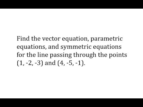 Vector Equation, Parametric Equations and Symmetric Equation Passing ...