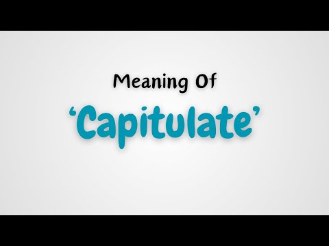 What is the meaning of Capitulate?