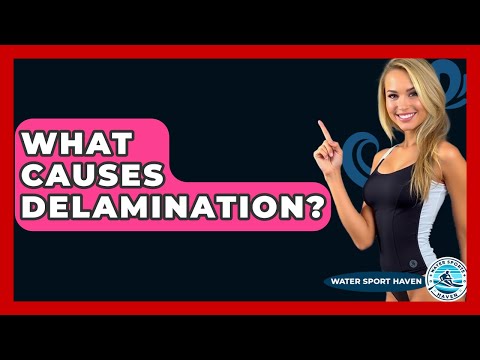 What Causes Delamination? - Water Sports Haven