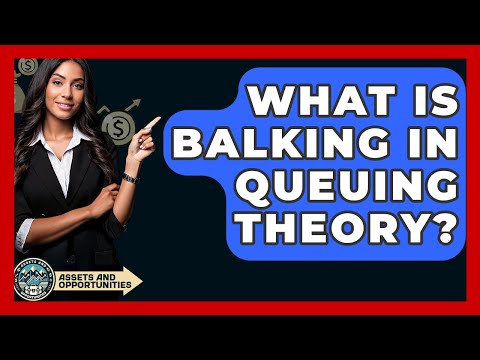 What Is Balking In Queuing Theory? - AssetsandOpportunity.org