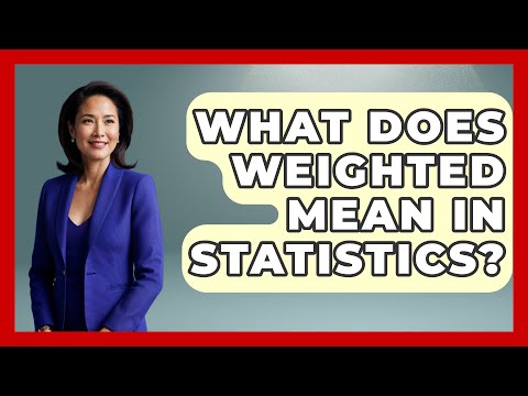What Does Weighted Mean In Statistics? - The Friendly Statistician