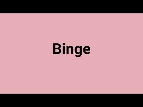 'Binge' Meaning and Pronunciation