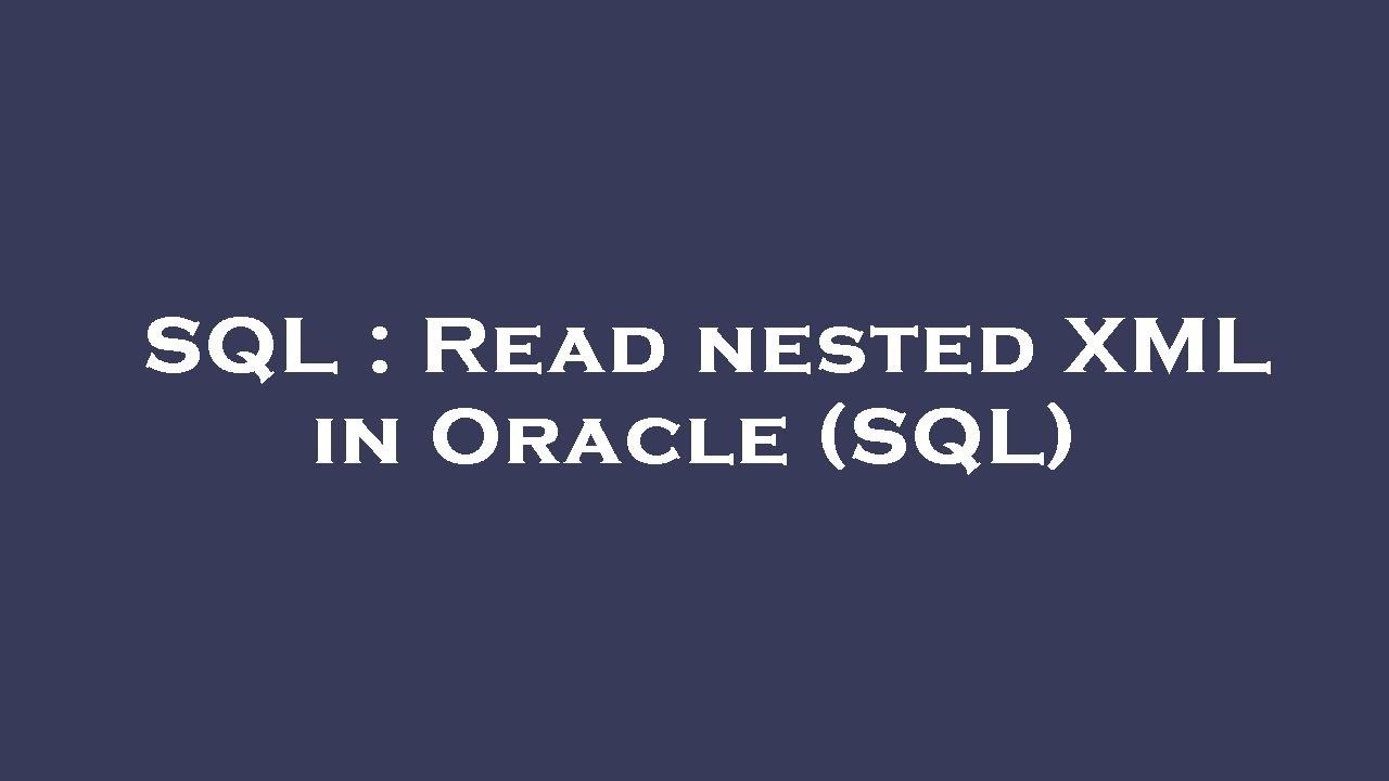 SQL : Read nested XML in Oracle (SQL)