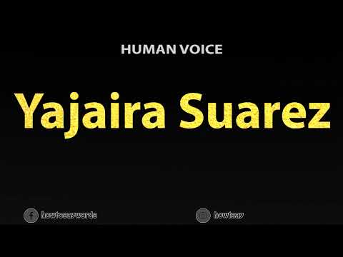 How To Pronounce Yajaira Suarez