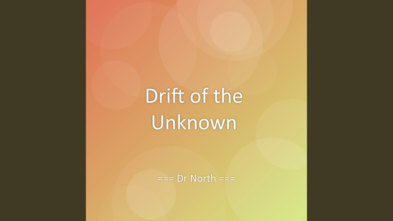 Drift of the Unknown
