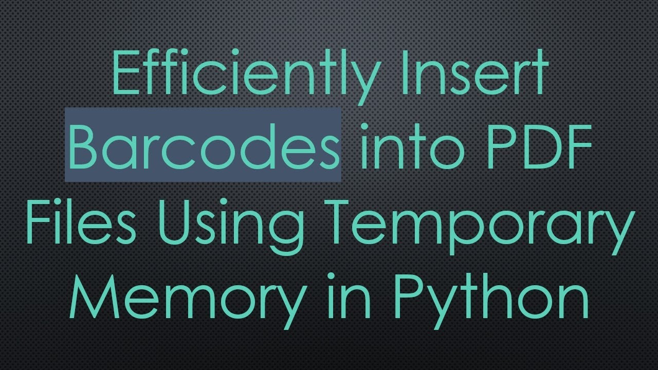 Efficiently Insert Barcodes into PDF Files Using Temporary Memory in Python