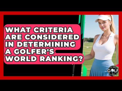 What Criteria Are Considered In Determining A Golfer's World Ranking? - All About Golf Pros