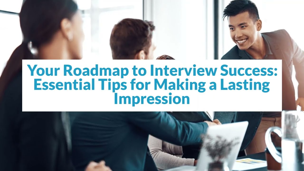 Your Roadmap To Interview Success - Essential Tips for Making Lasting Impression