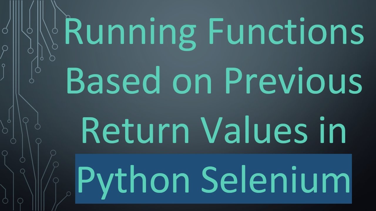 Running Functions Based on Previous Return Values in Python Selenium