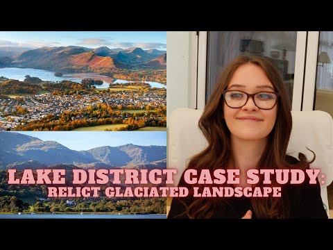 THE LAKE DISTRICT - Case Study Relict Glacial Landscape | Glaciated Landscapes and Change Series #11