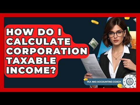 How Do I Calculate Corporation Taxable Income? - Tax and Accounting Coach