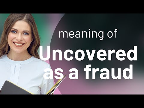 Unraveling the Truth: The Meaning of "Uncovered as a Fraud"