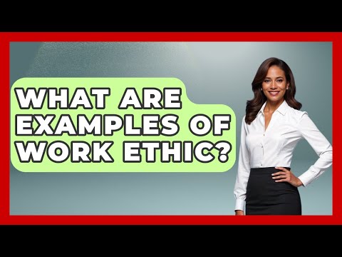 What Are Examples Of Work Ethic? - Job Success Network