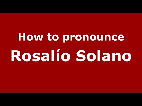 How do you say Rosalío Solano in Mexico (Mexican Spanish)? - PronounceNames.com