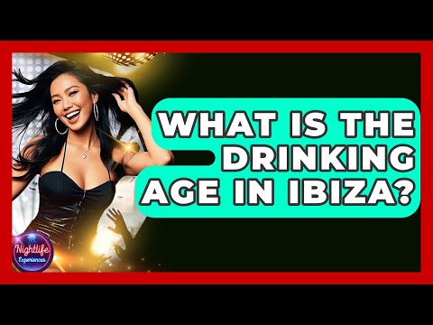 What Is The Drinking Age In Ibiza? - Nightlife Experiences
