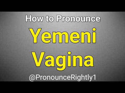How to Pronounce Yemeni Vagina like a PRO in English?