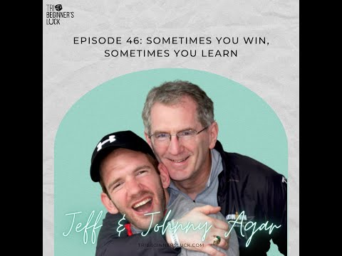 Sometimes you win, Sometimes you learn with Johnny and Jeff Agar
