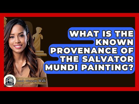 What Is The Known Provenance Of The Salvator Mundi Painting? - Inside Museum Walls