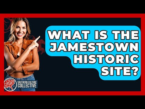 What Is The Jamestown Historic Site? - Southern Culture Collective