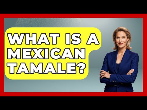 What Is A Mexican Tamale? - Magical Mexico Moments