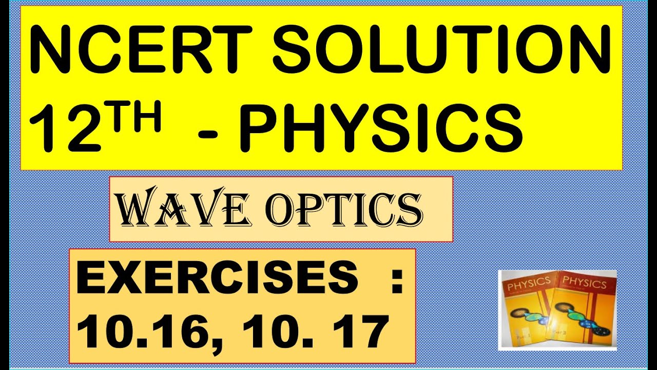 NCERT SOLUTION | CLASS 12 PHYSICS | WAVE OPTICS | EXERCISES 10.16, 10.17 | CBSE SOLUTION | NEET IIT