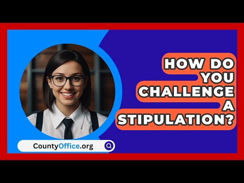 How Do You Challenge A Stipulation? - CountyOffice.org