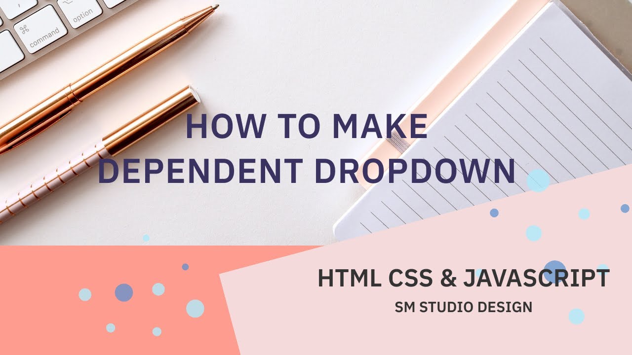 How to make dependent Dropdown using HTML, CSS & JAVASCRIPT - [Beginners Tutorials]
